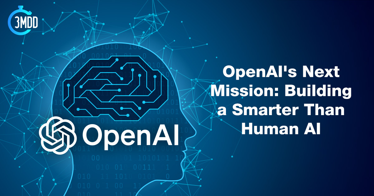 OpenAI's Next Mission: Building a Smarter Than Human AI